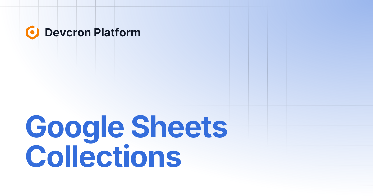Google Sheets Collections | Devcron Platform