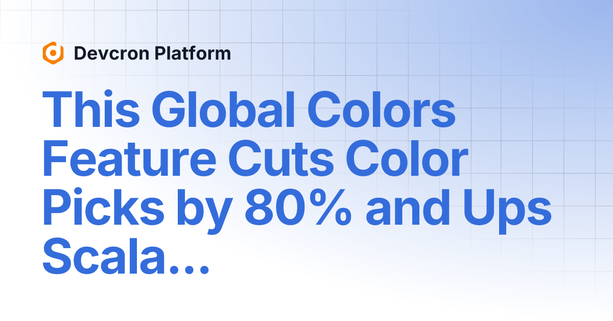 This Global Colors Feature Cuts Color Picks by 80% and Ups Scalability | Devcron Platform